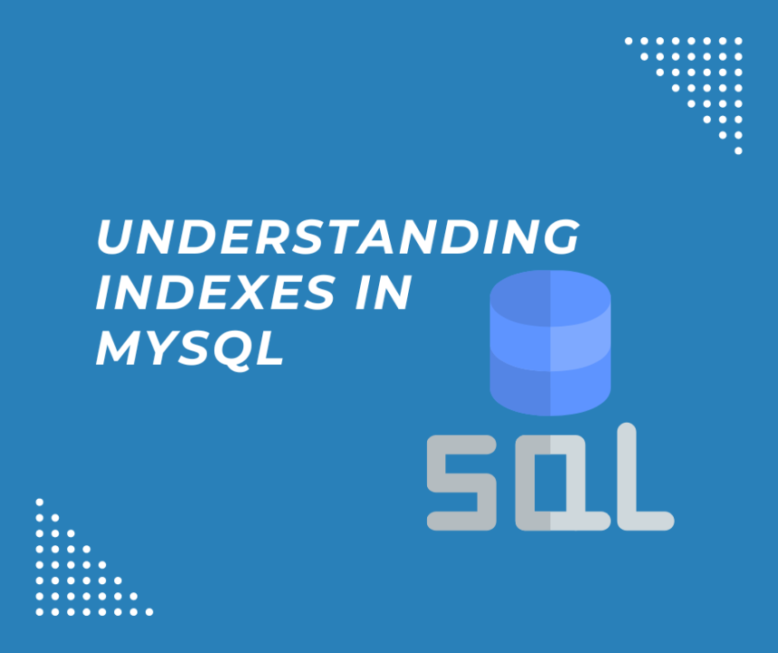 Understanding Indexes in MySQL: Optimizing Database Performance Understanding Indexes in MySQL: Optimizing Database Performance