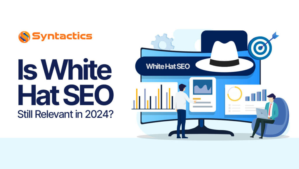 Is White Hat SEO Still Relevant in 2024? Is White Hat SEO Still Relevant in 2024?
