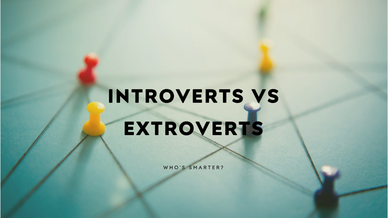 Are Introverts are smarter than Extroverts Are Introverts are smarter than Extroverts