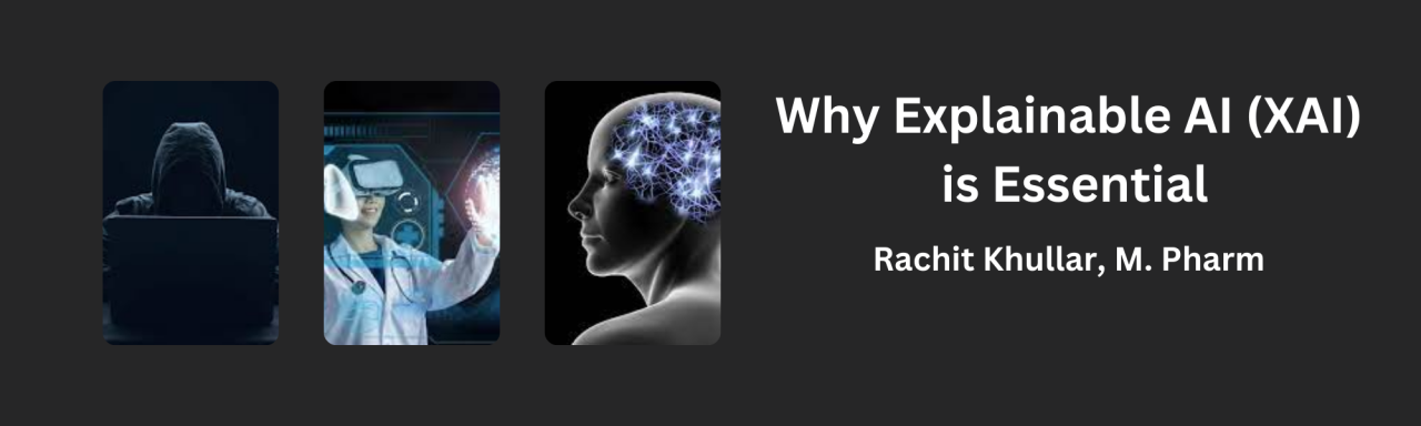Why Explainable AI (XAI) is Essential Why Explainable AI (XAI) is Essential