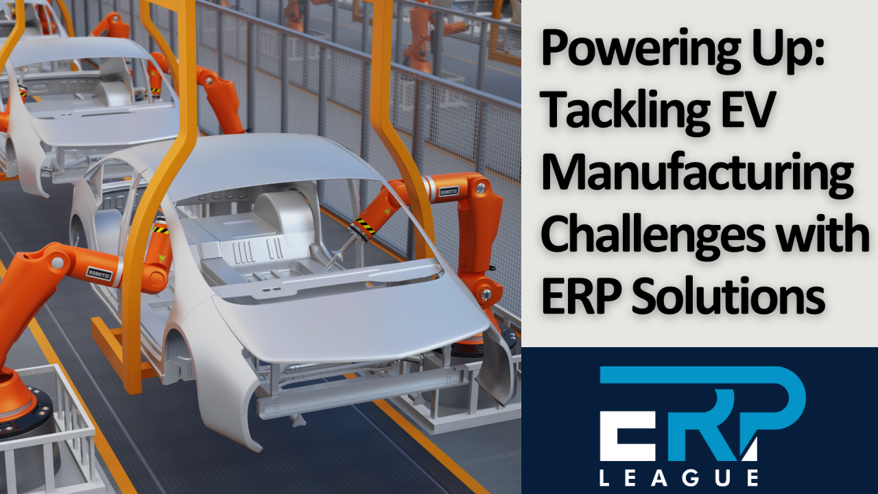 Powering Up: Tackling EV Manufacturing Challenges with ERP Solutions Powering Up: Tackling EV Manufacturing Challenges with ERP Solutions