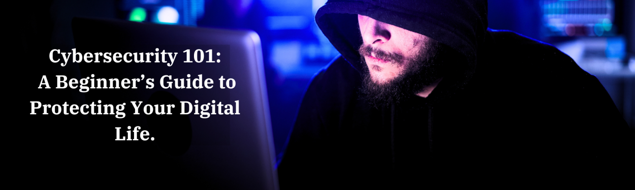 Cybersecurity 101: A Beginner’s Guide to Protecting Your Digital Life. Cybersecurity 101: A Beginner’s Guide to Protecting Your Digital Life.