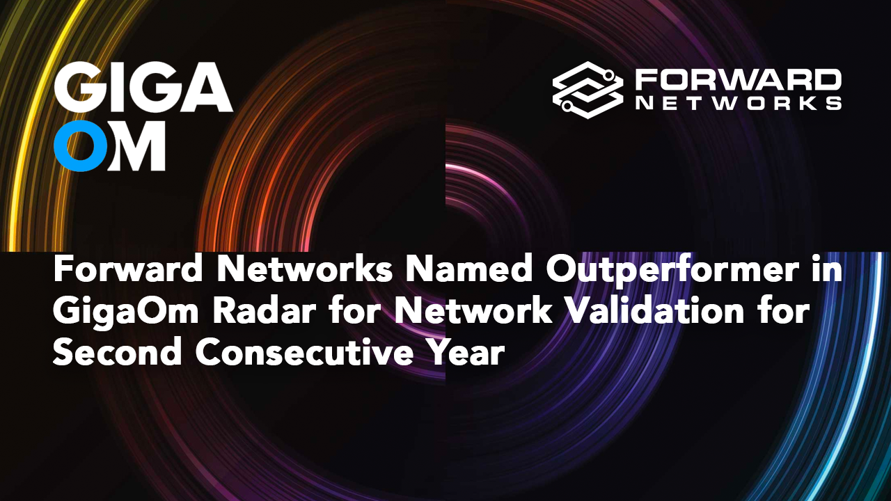 Forward Networks Named Outperformer in GigaOm Radar for Network ... Forward Networks Named Outperformer in GigaOm Radar for Network ...