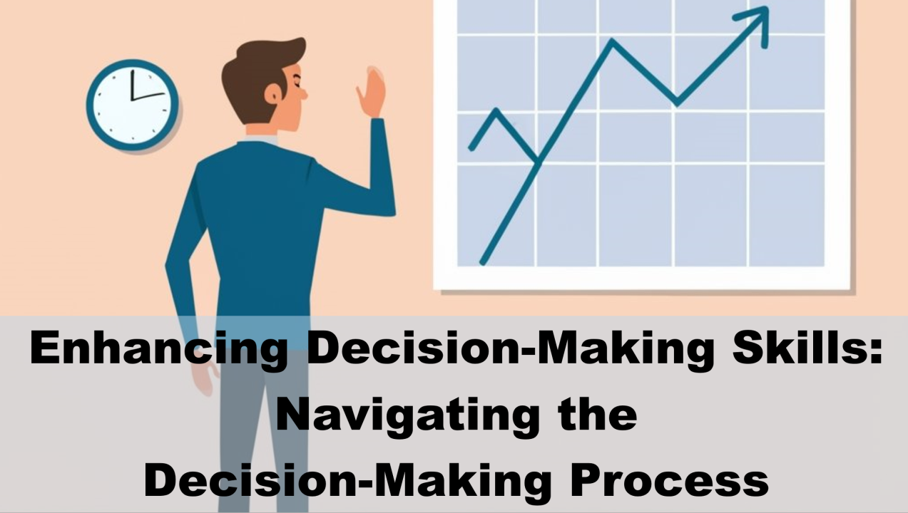 Enhancing Decision-Making Skills: Navigating the Decision-Making Process Enhancing Decision-Making Skills: Navigating the Decision-Making Process