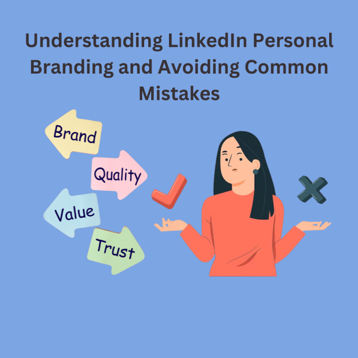 Understanding LinkedIn Personal Branding and Avoiding Common Mistakes Understanding LinkedIn Personal Branding and Avoiding Common Mistakes