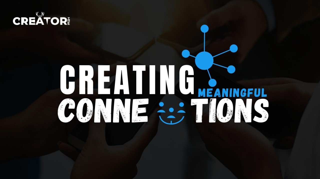 Creating Meaningful Connections Creating Meaningful Connections