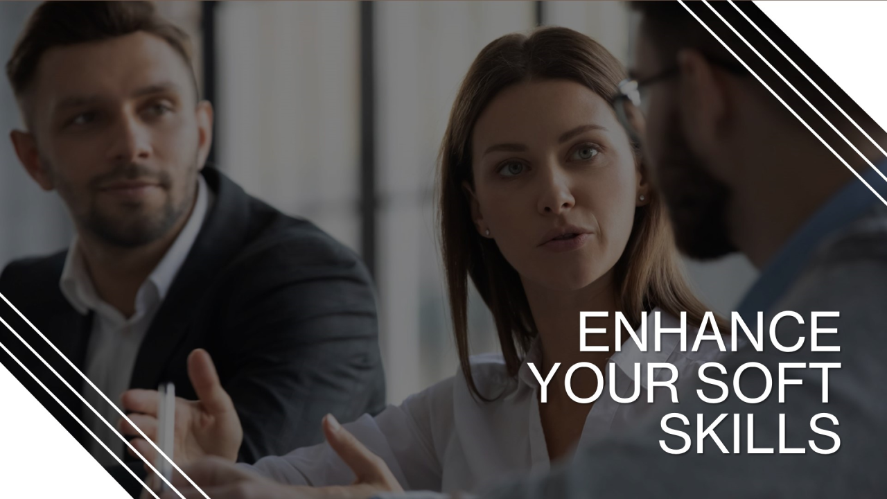 Enhance Your Soft Skills Enhance Your Soft Skills