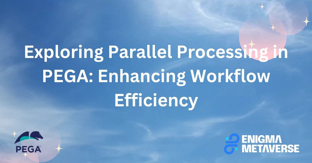 Exploring Parallel Processing in PEGA: Enhancing Workflow Efficiency Exploring Parallel Processing in PEGA: Enhancing Workflow Efficiency