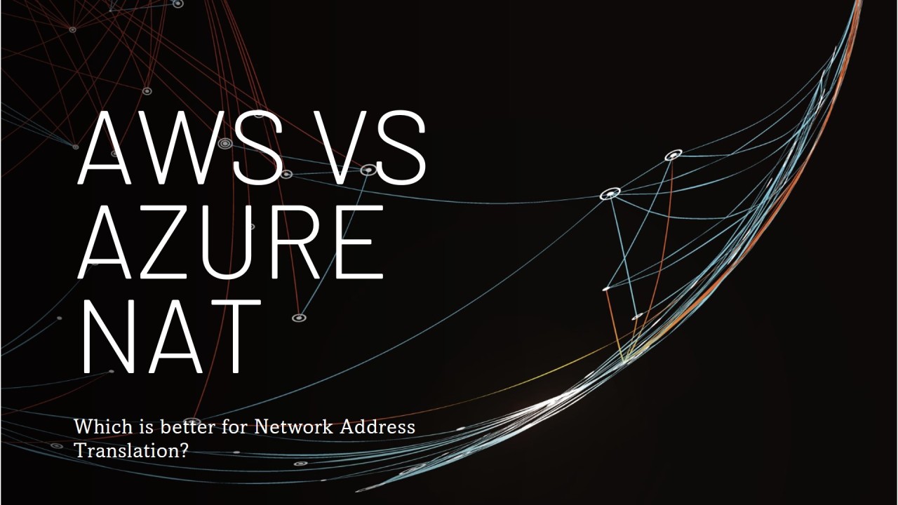 Comparing NAT (Network Address Translation) on AWS and Azure Comparing NAT (Network Address Translation) on AWS and Azure