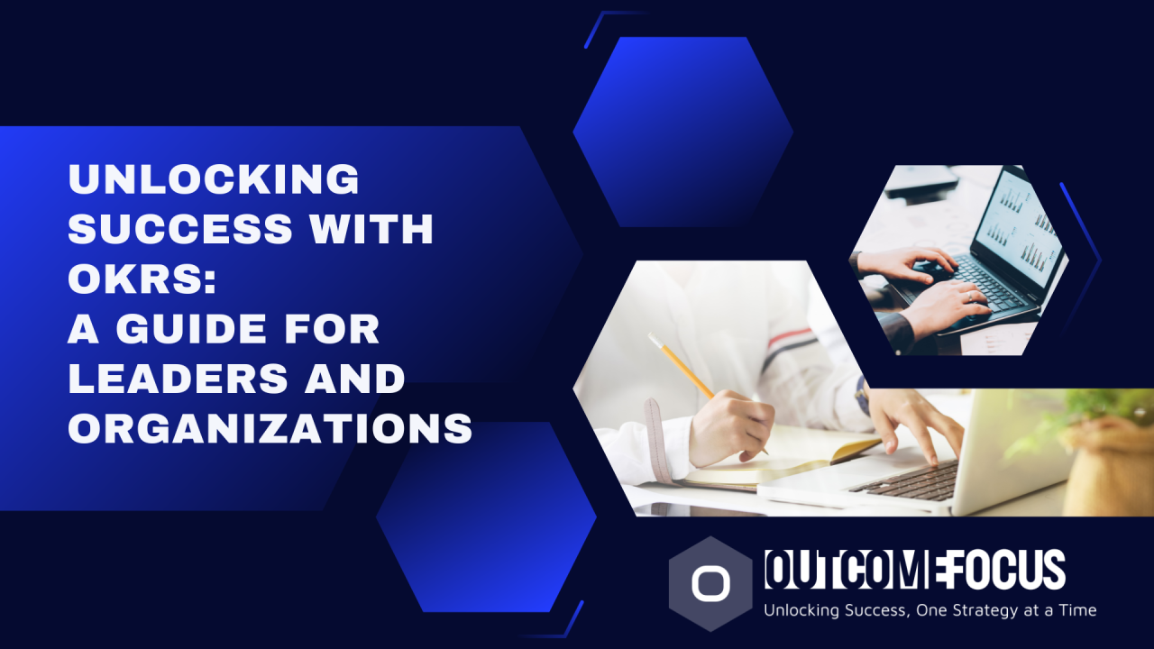 Unlocking Success with OKRs: A Guide for Leaders and Organizations Unlocking Success with OKRs: A Guide for Leaders and Organizations