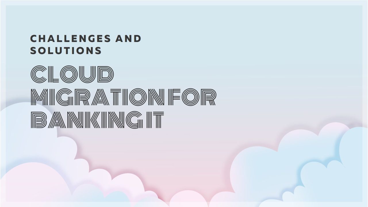 Challenges in Migrating Banking IT Infrastructure to the Cloud Challenges in Migrating Banking IT Infrastructure to the Cloud