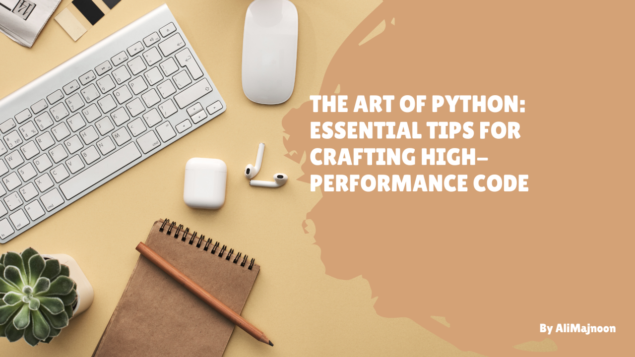 The Art of Python: Essential Tips for Crafting High-Performance Code The Art of Python: Essential Tips for Crafting High-Performance Code