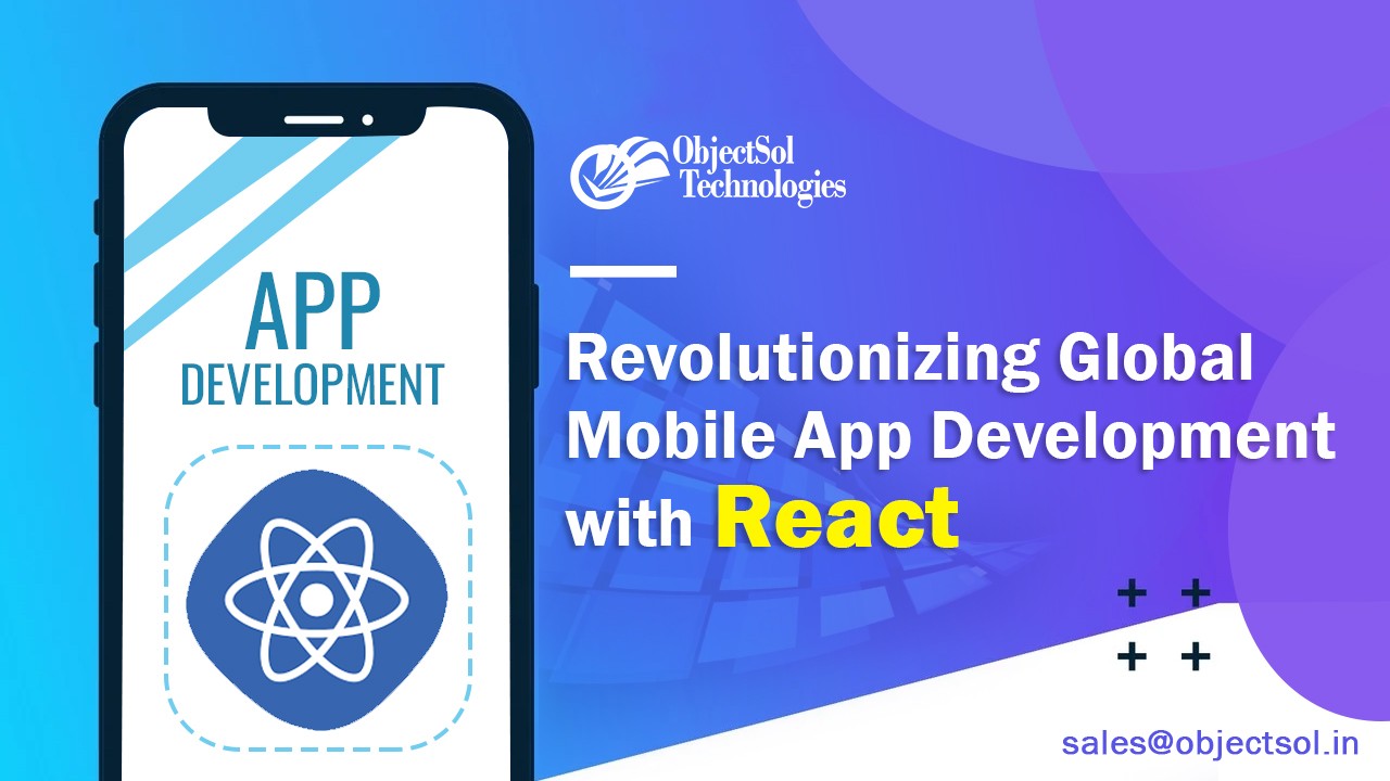 Revolutionizing Global Mobile App Development with REACT Revolutionizing Global Mobile App Development with REACT
