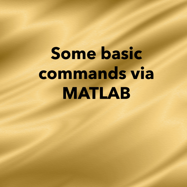 Some basic commands via MATLAB Some basic commands via MATLAB