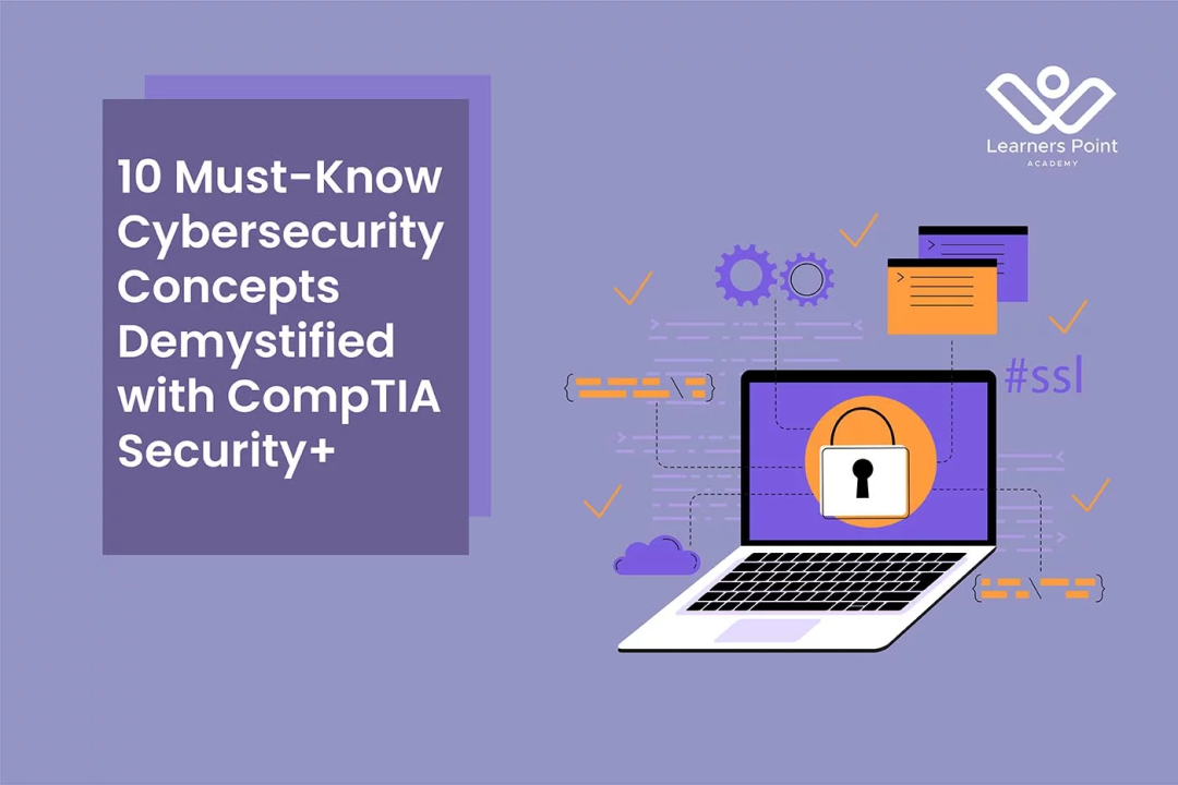 10 Must-Know Cybersecurity Concepts Demystified with CompTIA Security+ 10 Must-Know Cybersecurity Concepts Demystified with CompTIA Security+
