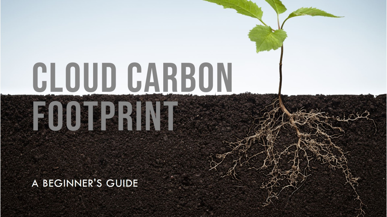 Demystifying Cloud Carbon Footprint: A Beginner's Guide Demystifying Cloud Carbon Footprint: A Beginner's Guide