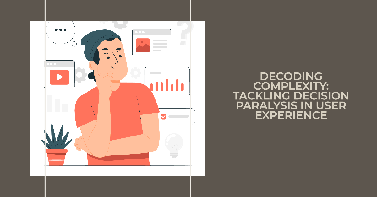 Decoding Complexity: Tackling Decision Paralysis in User Experience Decoding Complexity: Tackling Decision Paralysis in User Experience