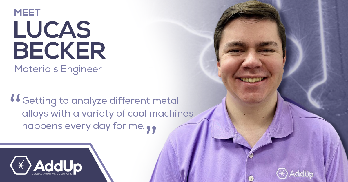 Employee Spotlight: Lucas Becker, Materials Engineer at AddUp Inc. Employee Spotlight: Lucas Becker, Materials Engineer at AddUp Inc.