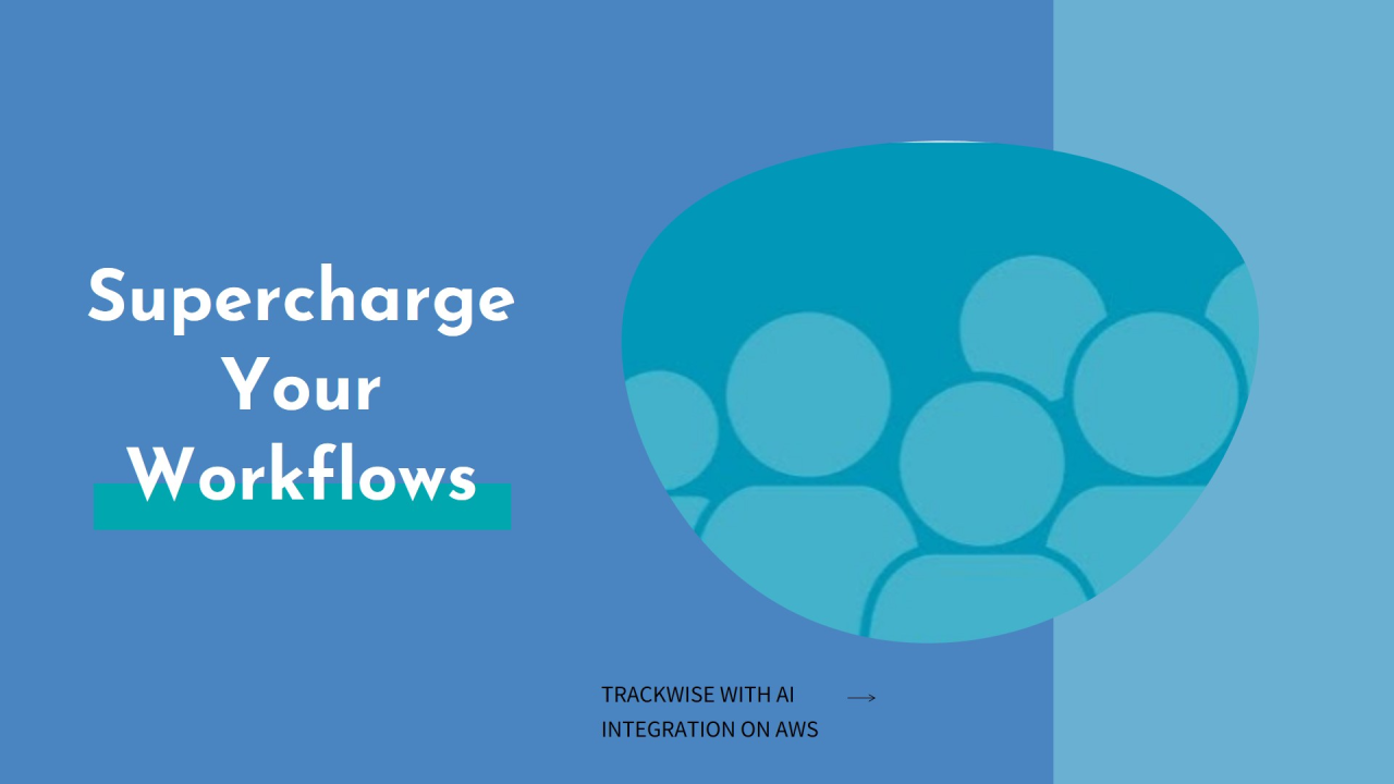 Supercharge Your Workflows: Trackwise with AI Integration on AWS Supercharge Your Workflows: Trackwise with AI Integration on AWS