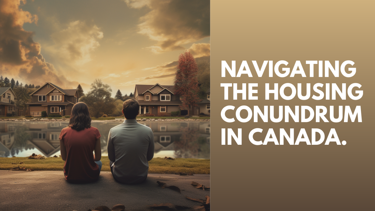Navigating the Canadian Housing Conundrum Navigating the Canadian Housing Conundrum