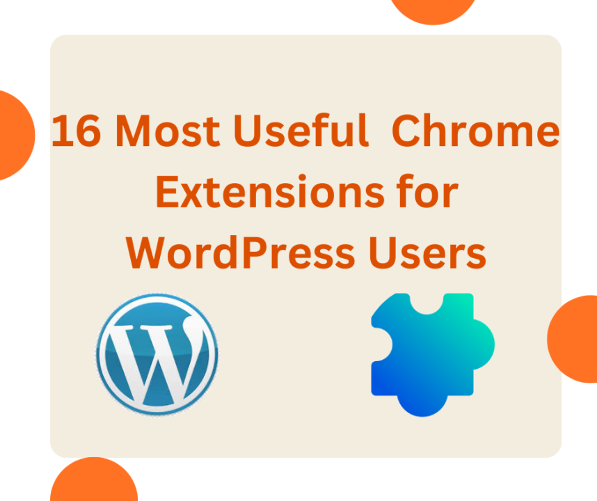 16 Most Useful Google Chrome Extensions for WordPress Users 16 Most Useful Google Chrome Extensions for WordPress Users