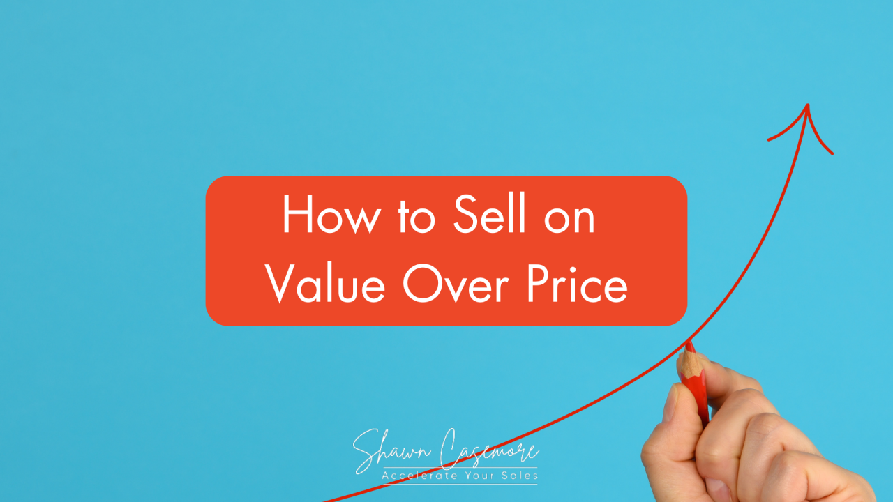 How to Sell on Value Over Price How to Sell on Value Over Price