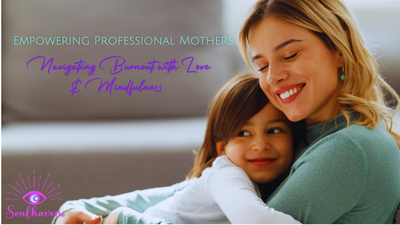 Empowering Professional Mothers: Navigating Burnout with Love ... Empowering Professional Mothers: Navigating Burnout with Love ...