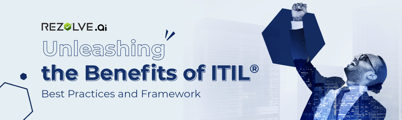 Unleashing the Benefits of ITIL® Best Practices and Framework Unleashing the Benefits of ITIL® Best Practices and Framework