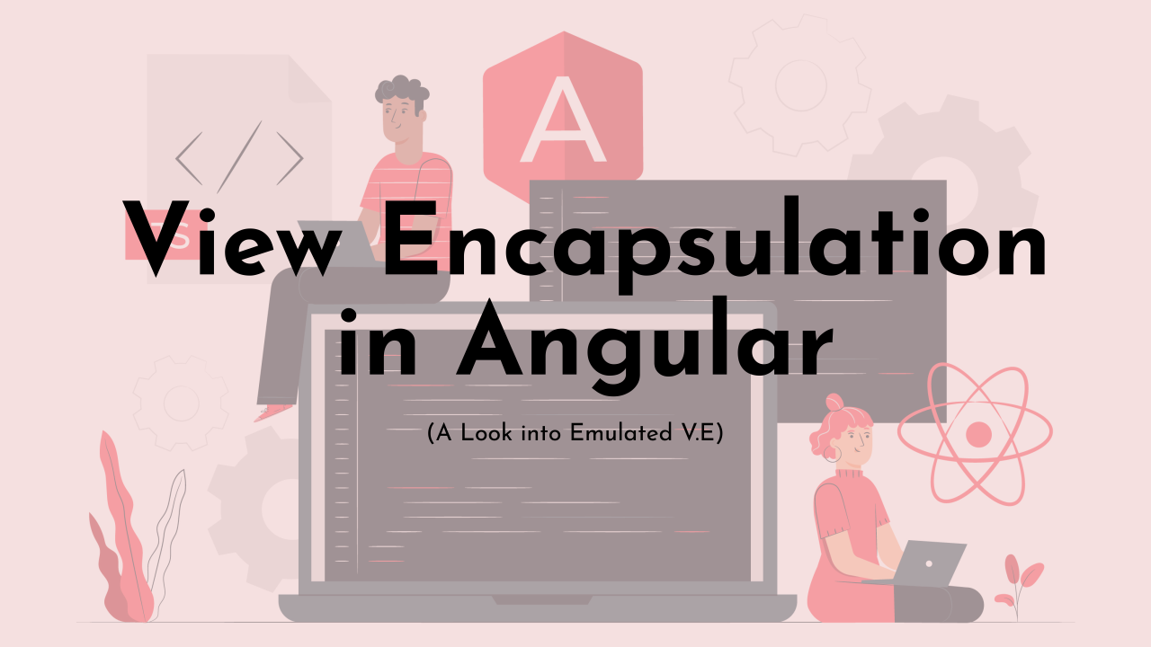 Cracking the Code of Angular Style: The Significance of View Encapsulation Cracking the Code of Angular Style: The Significance of View Encapsulation