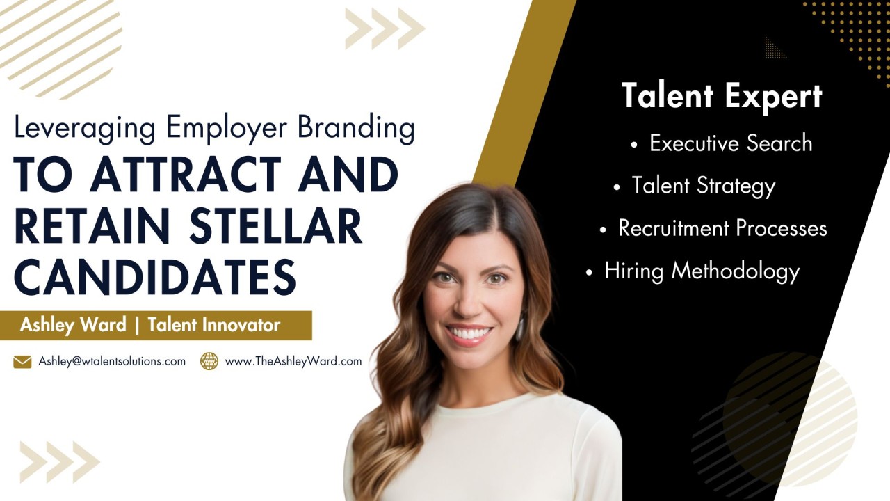 Leveraging Employer Branding to Attract and Retain Stellar Candidates Leveraging Employer Branding to Attract and Retain Stellar Candidates