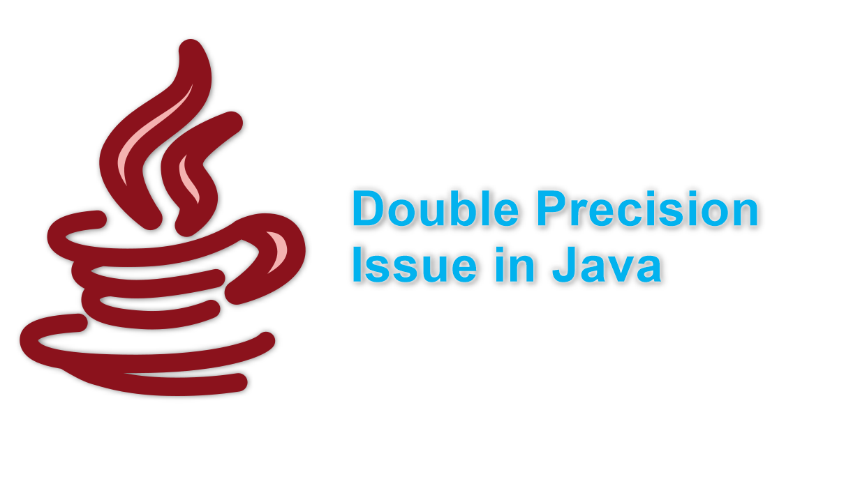 Double Precision Issue in Java Double Precision Issue in Java