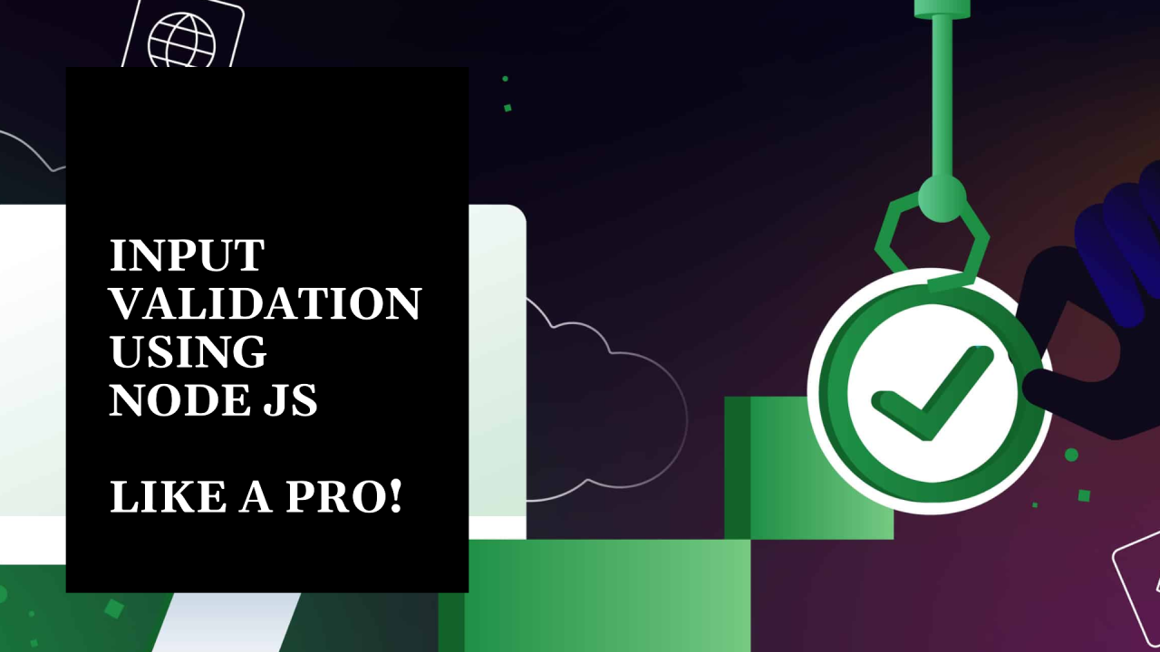 Input Validation using NodeJS like a Pro Input Validation using NodeJS like a Pro