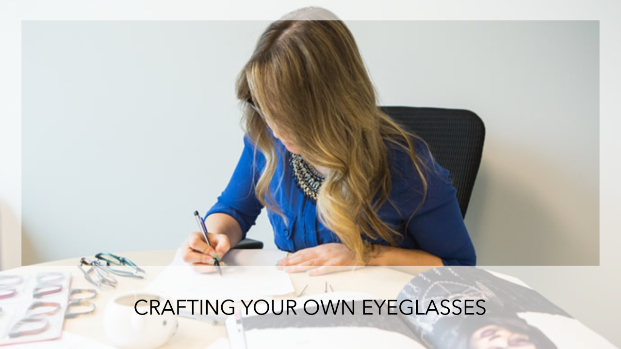 Crafting Your Own Eyeglasses: From Inspiration to Creation Crafting Your Own Eyeglasses: From Inspiration to Creation