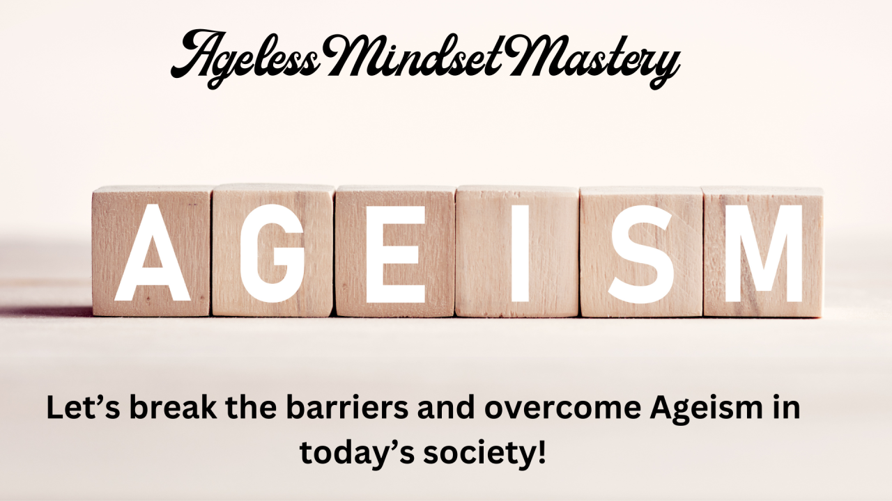 Unlocking some of our greatest assets: overcoming ageism and embracing ... Unlocking some of our greatest assets: overcoming ageism and embracing ...