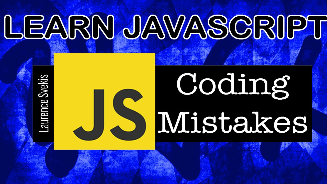 Learn JavaScript Common Coding Mistakes and how to avoid them Learn JavaScript Common Coding Mistakes and how to avoid them