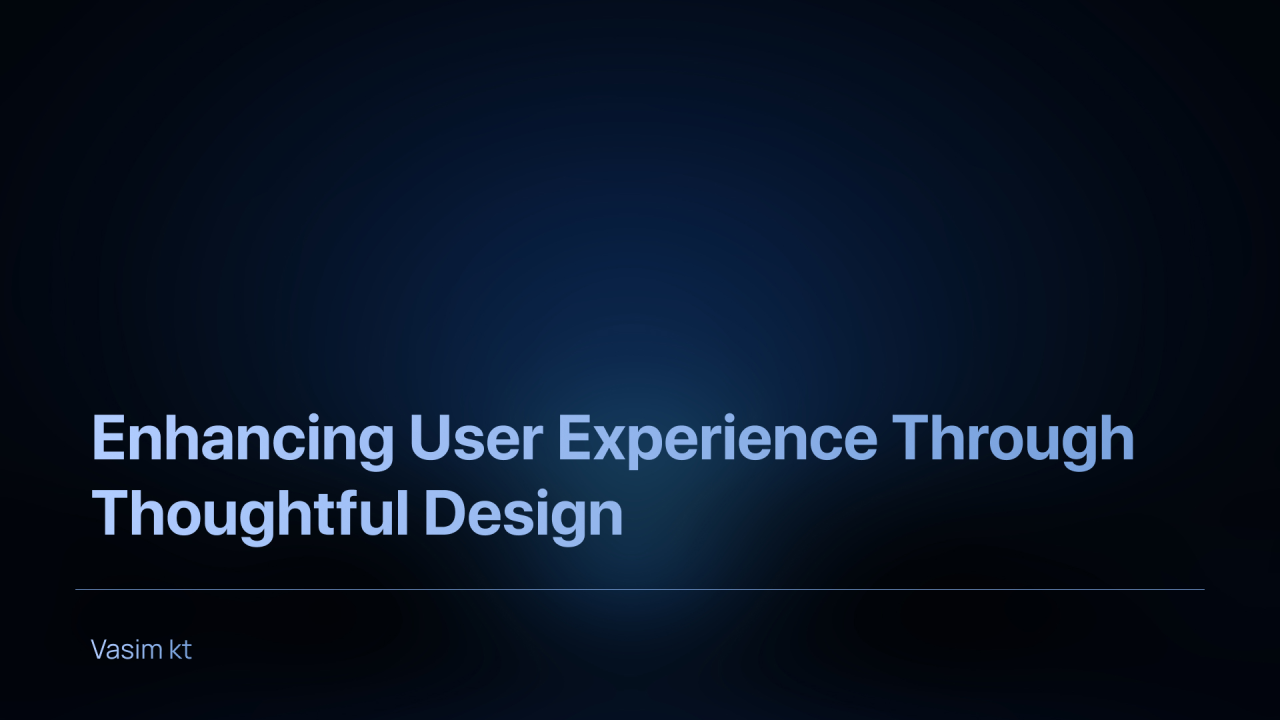 Enhancing User Experience Through Thoughtful Design Enhancing User Experience Through Thoughtful Design
