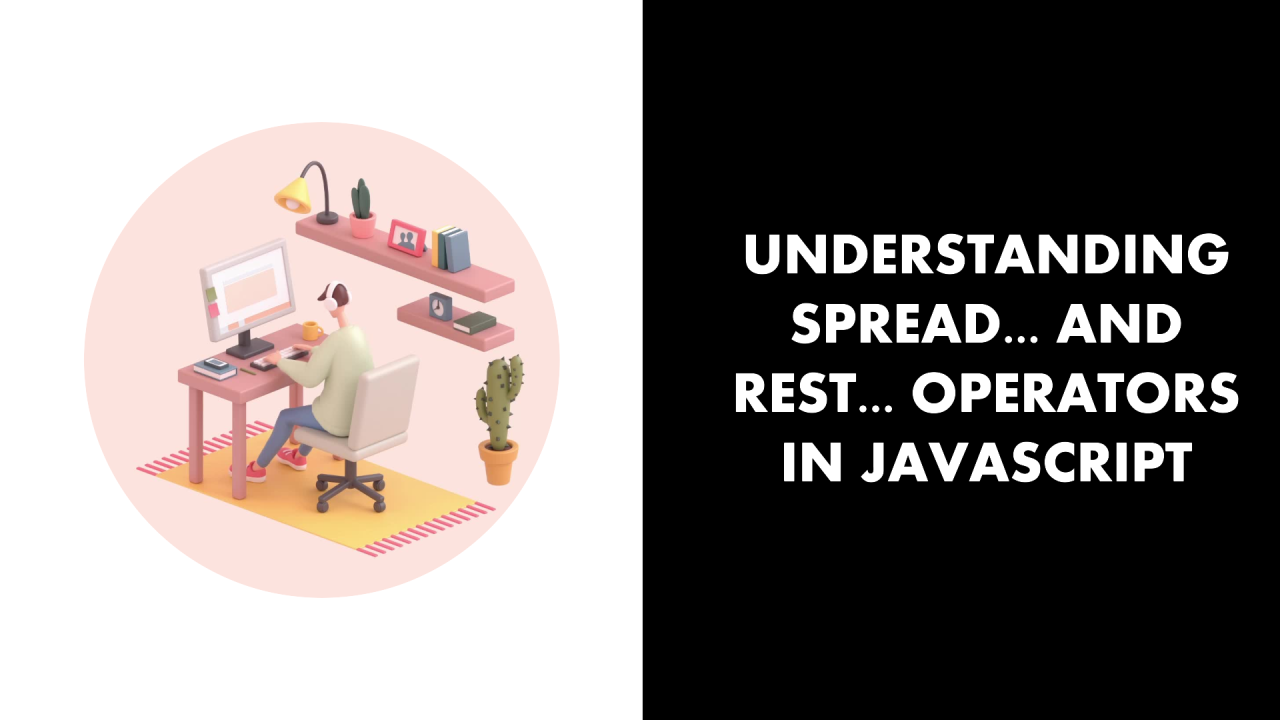 Understanding Spread... and Rest... Operators in JavaScript Understanding Spread... and Rest... Operators in JavaScript