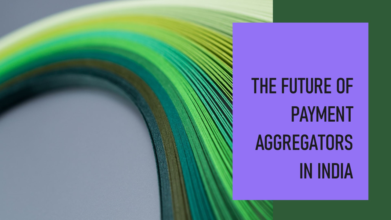 The Future of Payment Aggregators in India: Navigating Regulations and ... The Future of Payment Aggregators in India: Navigating Regulations and ...