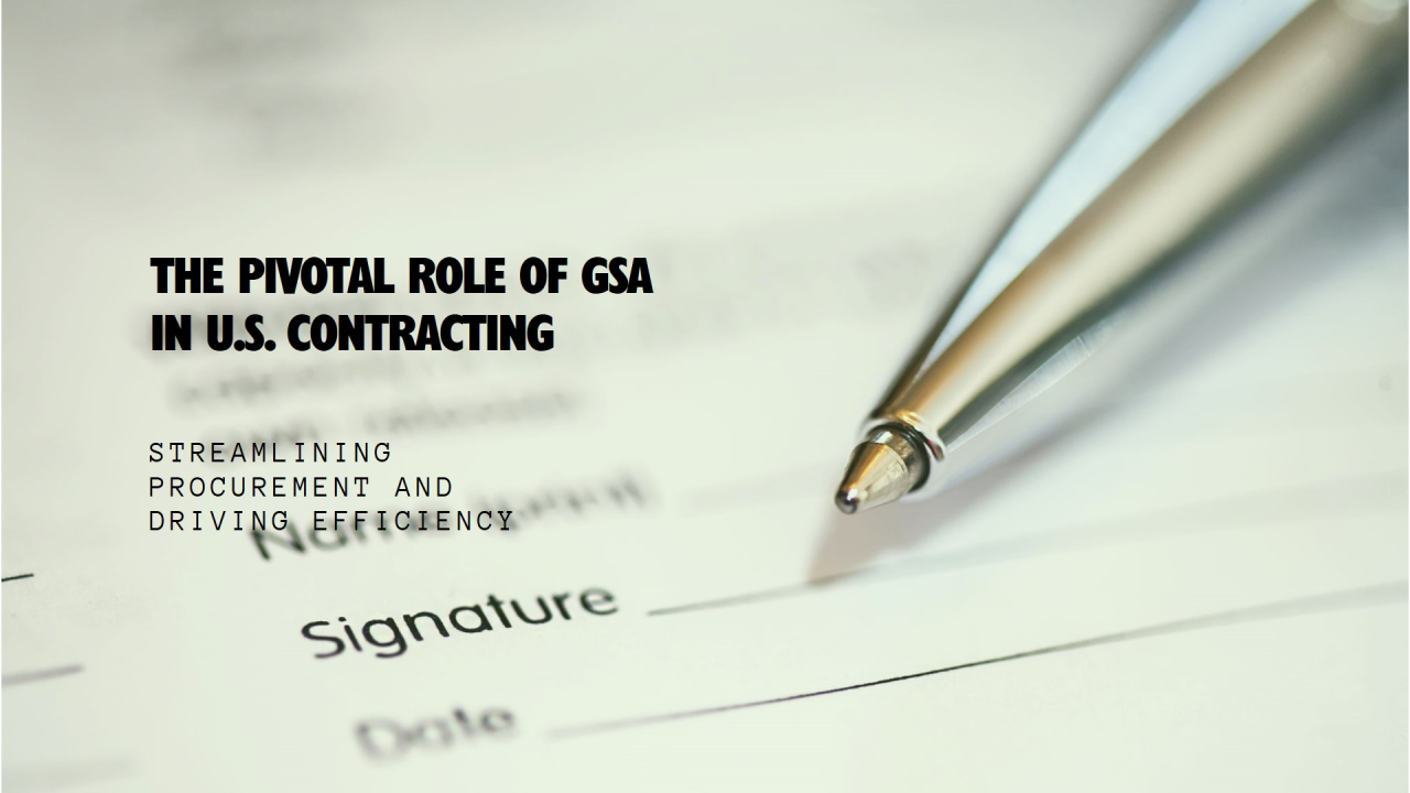 The Pivotal Role of the GSA in U.S. Contracting: Streamlining ... The Pivotal Role of the GSA in U.S. Contracting: Streamlining ...