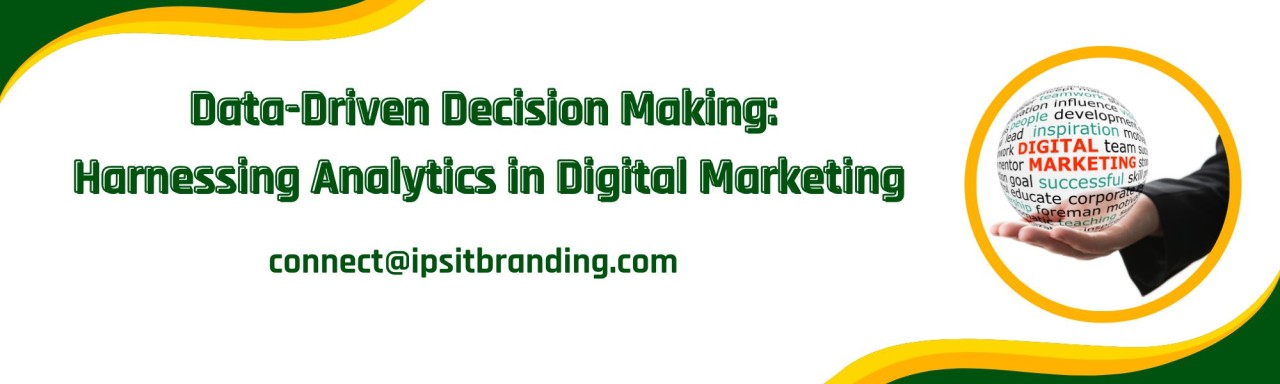 Data-Driven Decision Making: Harnessing Analytics in Digital Marketing Data-Driven Decision Making: Harnessing Analytics in Digital Marketing