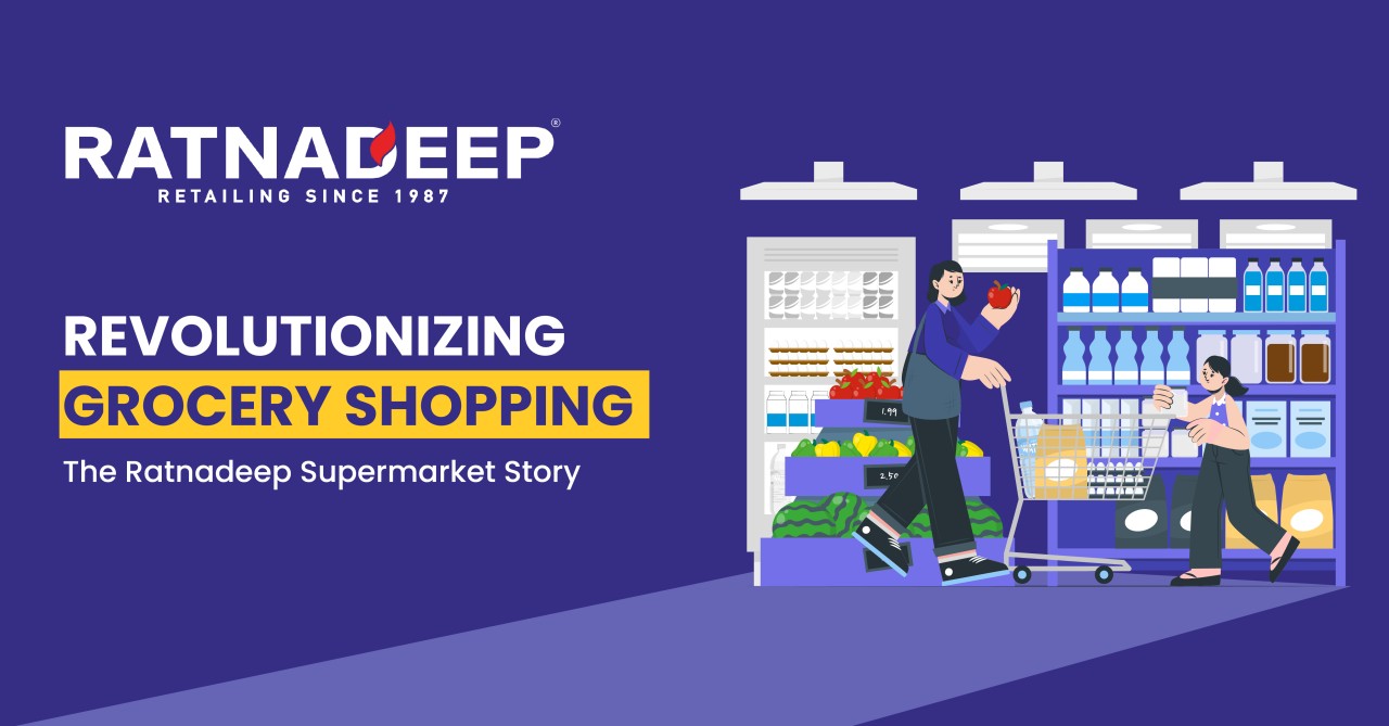 Revolutionizing Grocery Shopping - The Ratnadeep Supermarket Story Revolutionizing Grocery Shopping - The Ratnadeep Supermarket Story
