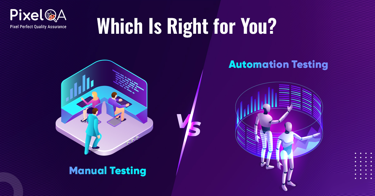 Manual vs Automated Testing: Which Is Right for You? Manual vs Automated Testing: Which Is Right for You?