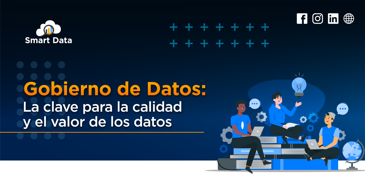 Gobierno de Datos: La clave para la calidad y el valor de los datos Gobierno de Datos: La clave para la calidad y el valor de los datos