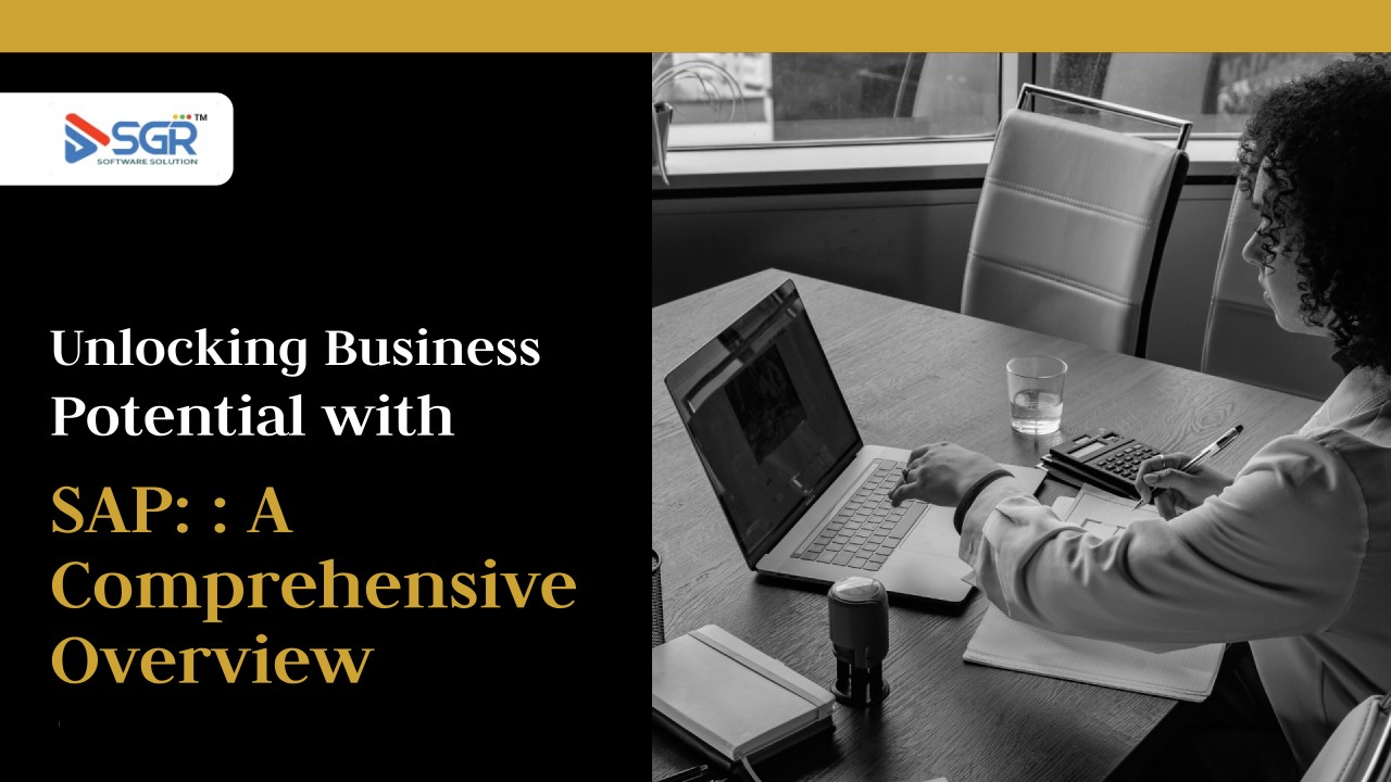 Unlocking Business Potential with SAP: A Comprehensive Overview Unlocking Business Potential with SAP: A Comprehensive Overview