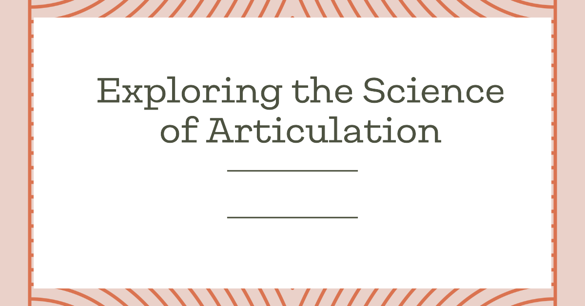 The Science of Speech: Understanding Articulation The Science of Speech: Understanding Articulation