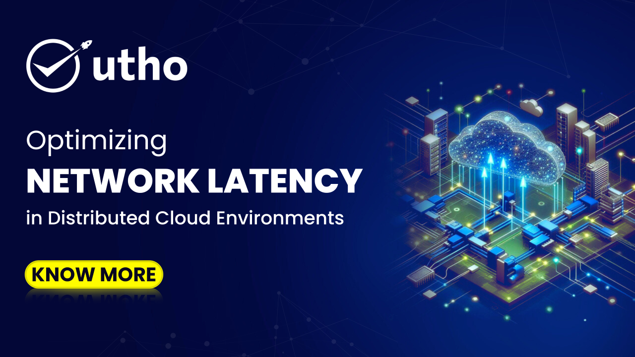 Optimizing Network Latency in Distributed Cloud Environments Optimizing Network Latency in Distributed Cloud Environments