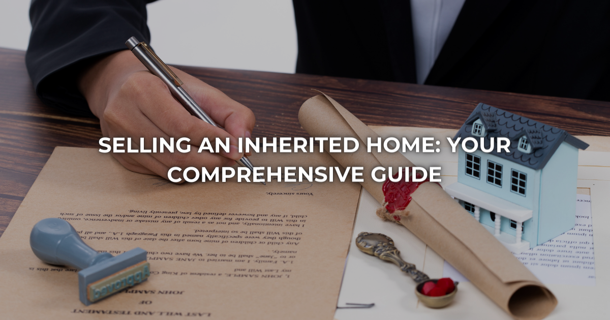Selling an Inherited Home: Your Comprehensive Guide Selling an Inherited Home: Your Comprehensive Guide