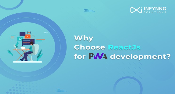 Why Choose ReactJs for PWA Development? Why Choose ReactJs for PWA Development?