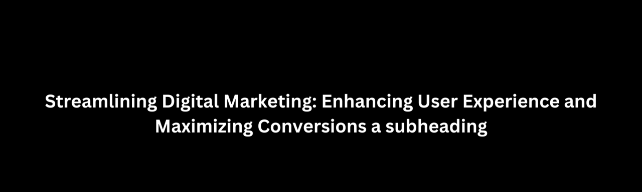 Streamlining Digital Marketing: Enhancing User Experience and ... Streamlining Digital Marketing: Enhancing User Experience and ...