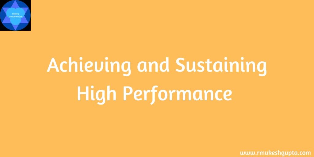 Achieving and Sustaining High Performance Achieving and Sustaining High Performance